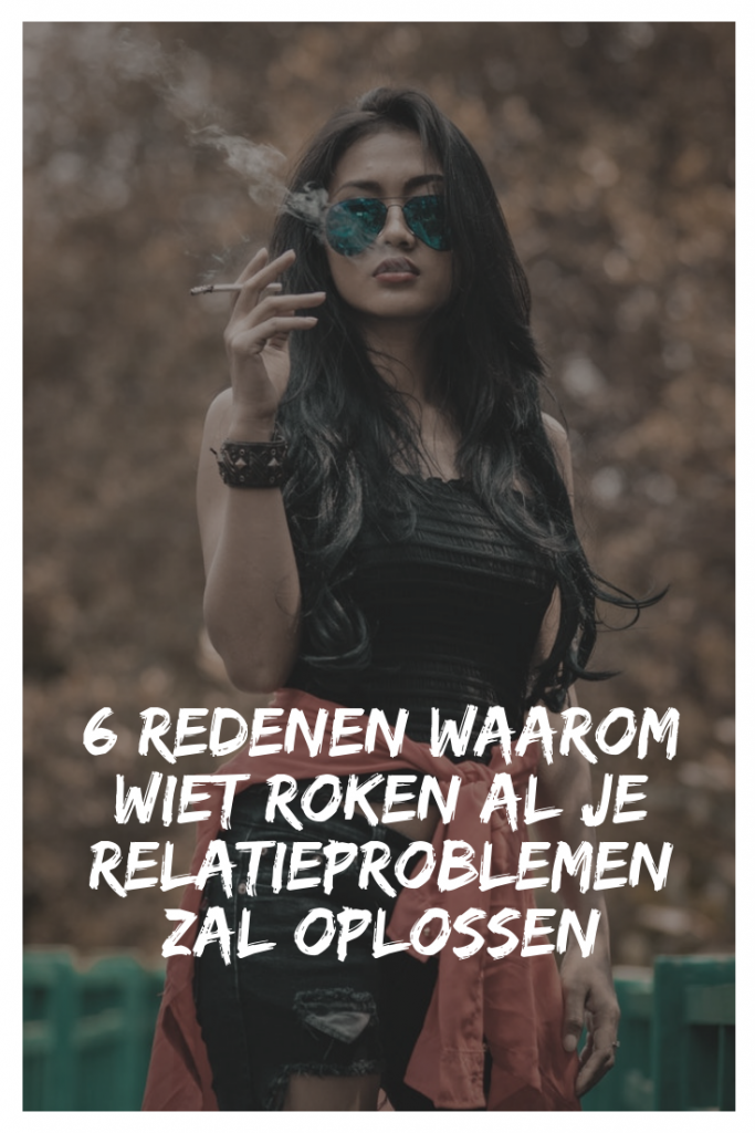 6 Redenen Waarom Wiet Roken AL Je Relatieproblemen Zal Oplossen