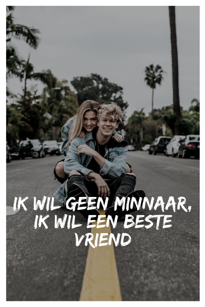Ik Wil Geen Minnaar, Ik Wil Een Beste Vriend