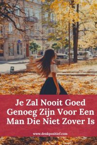 Je Zal Nooit Goed Genoeg Zijn Voor Een Man Die Niet Zover Is