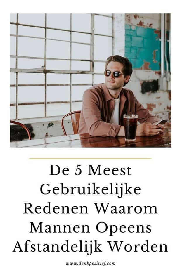De 5 Meest Gebruikelijke Redenen Waarom Mannen Opeens Afstandelijk Worden