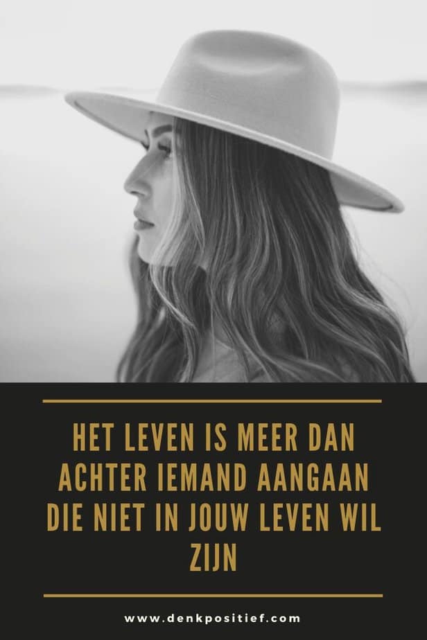 Het Leven Is Meer Dan Achter Iemand Aangaan Die Niet In Jouw Leven Wil Zijn