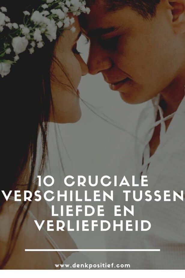 10 Cruciale Verschillen Tussen Liefde En Verliefdheid
