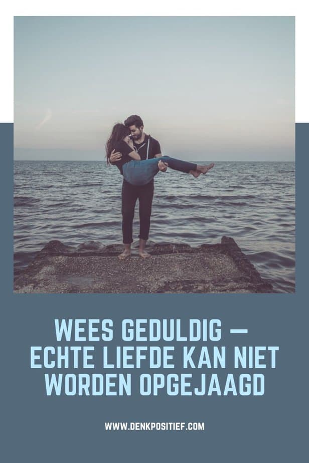 Wees Geduldig — Echte Liefde Kan Niet Worden Opgejaagd