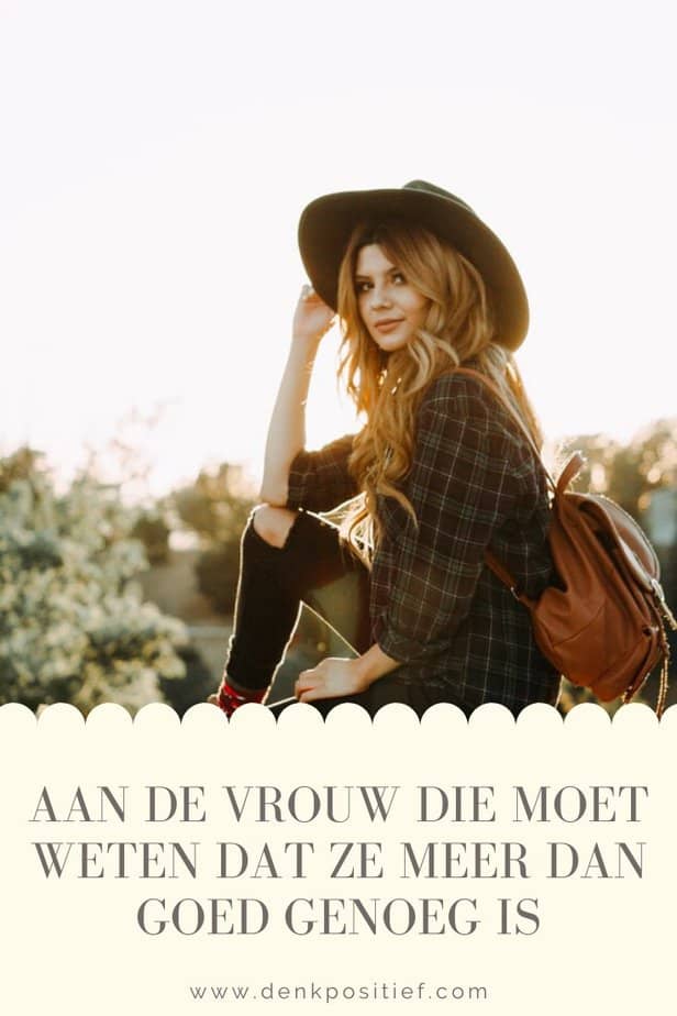 Aan De Vrouw Die Moet Weten Dat Ze Meer Dan Goed Genoeg Is