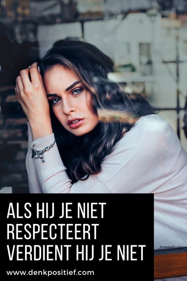 Als Hij Je Niet Respecteert Verdient Hij Je Niet