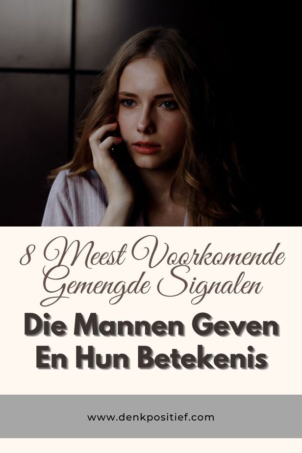 8 Meest Voorkomende Gemengde Signalen Die Mannen Geven En Hun Betekenis