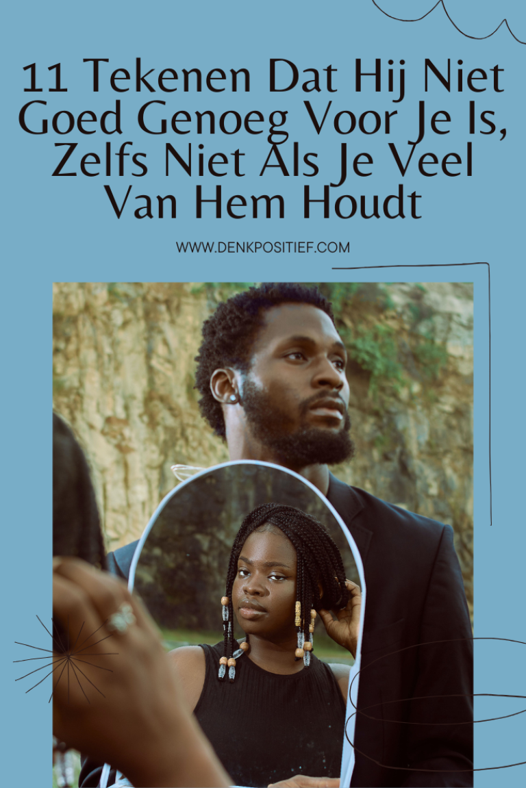 11 Tekenen Dat Hij Niet Goed Genoeg Voor Je Is, Zelfs Niet Als Je Veel ...