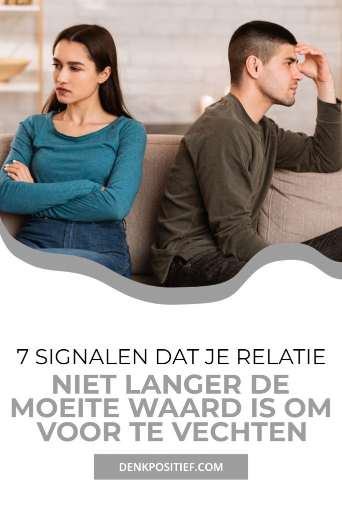 7 Signalen Dat Je Relatie Niet Langer De Moeite Waard Is Om Voor Te Vechten