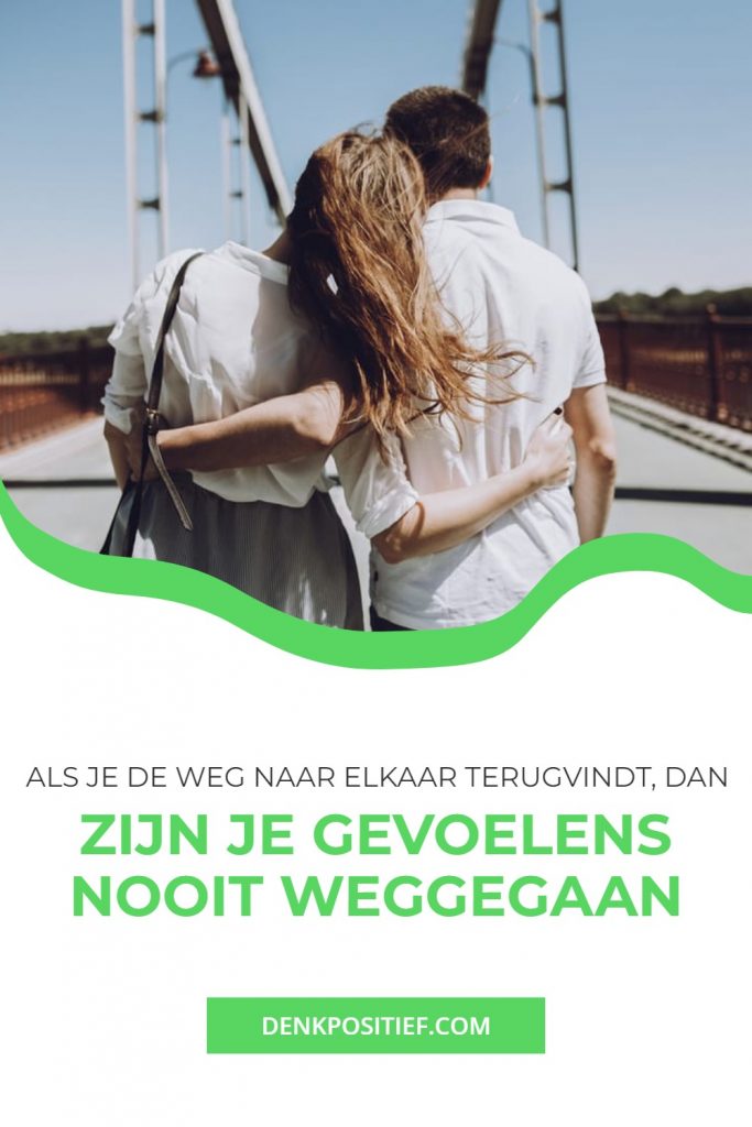Als Je De Weg Naar Elkaar Terugvindt, Dan Zijn Je Gevoelens Nooit Weggegaan