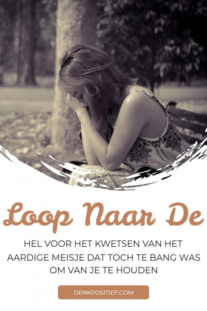 Loop Naar De Hel Voor Het Kwetsen Van Het Aardige Meisje Dat Toch Te ...
