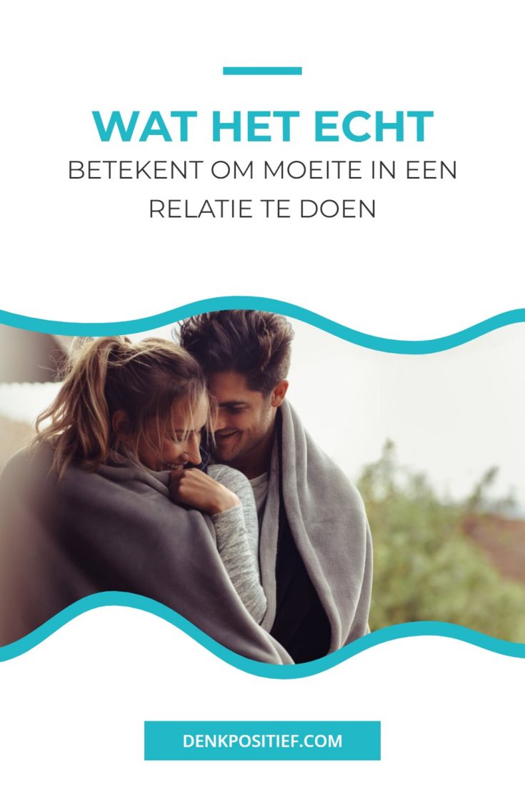 Wat Het Echt Betekent Om Moeite In Een Relatie Te Doen