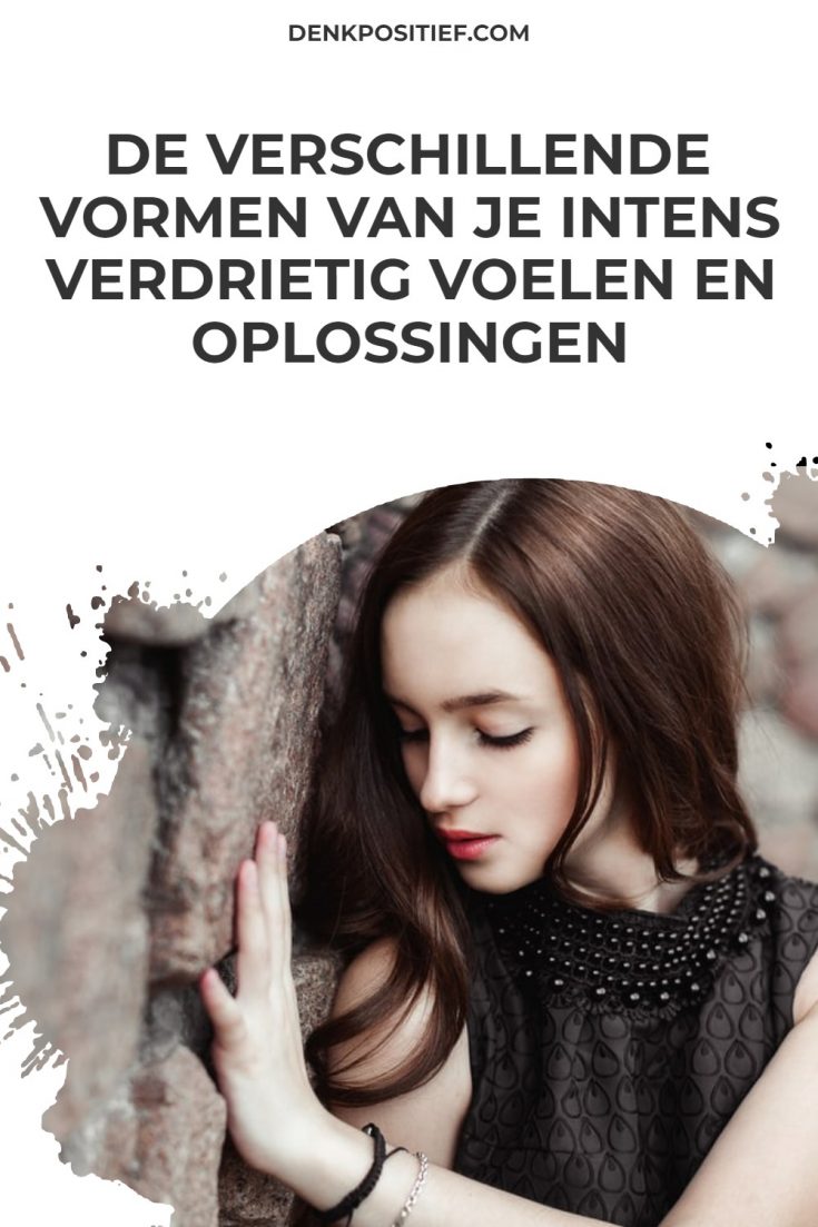 De Verschillende Vormen Van Je Intens Verdrietig Voelen En Oplossingen