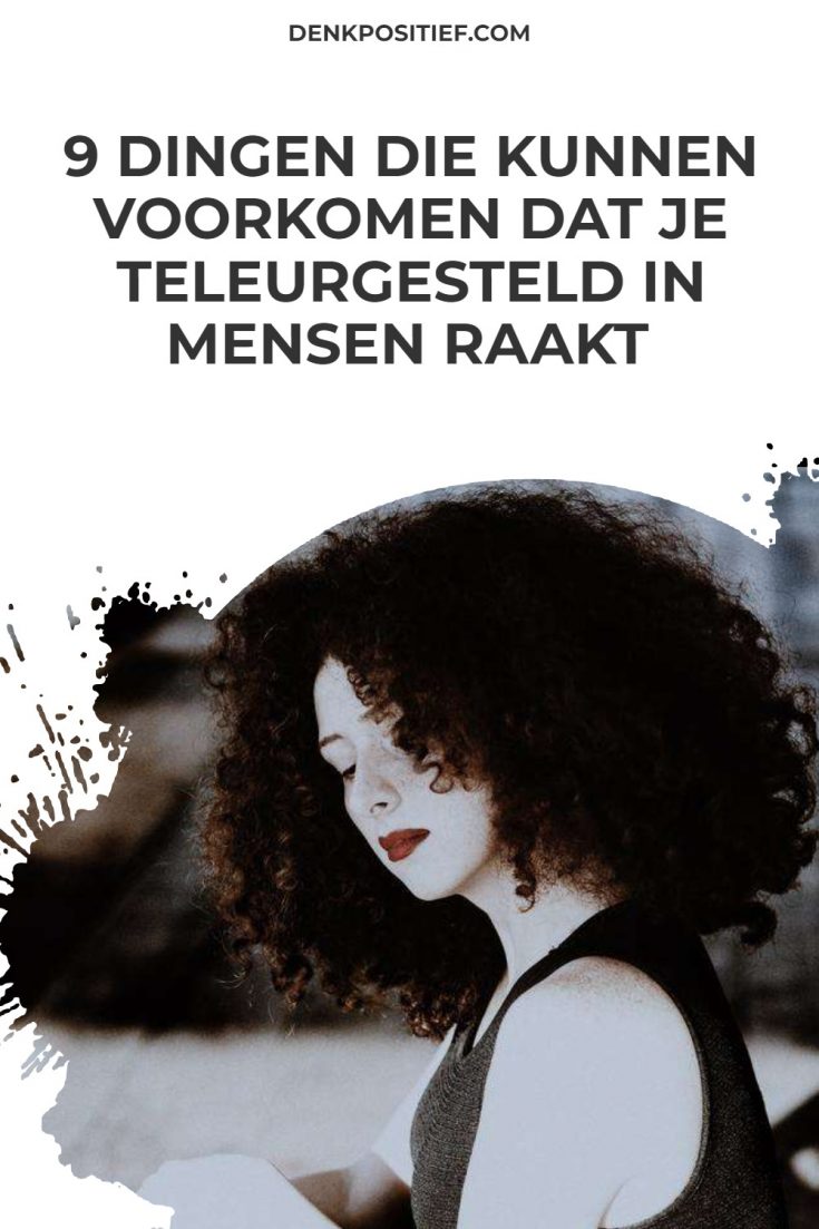 9 Dingen Die Kunnen Voorkomen Dat Je Teleurgesteld In Mensen Raakt