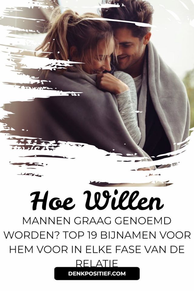 Hoe Willen Mannen Graag Genoemd Worden? Top 19 Bijnamen Voor Hem Voor ...