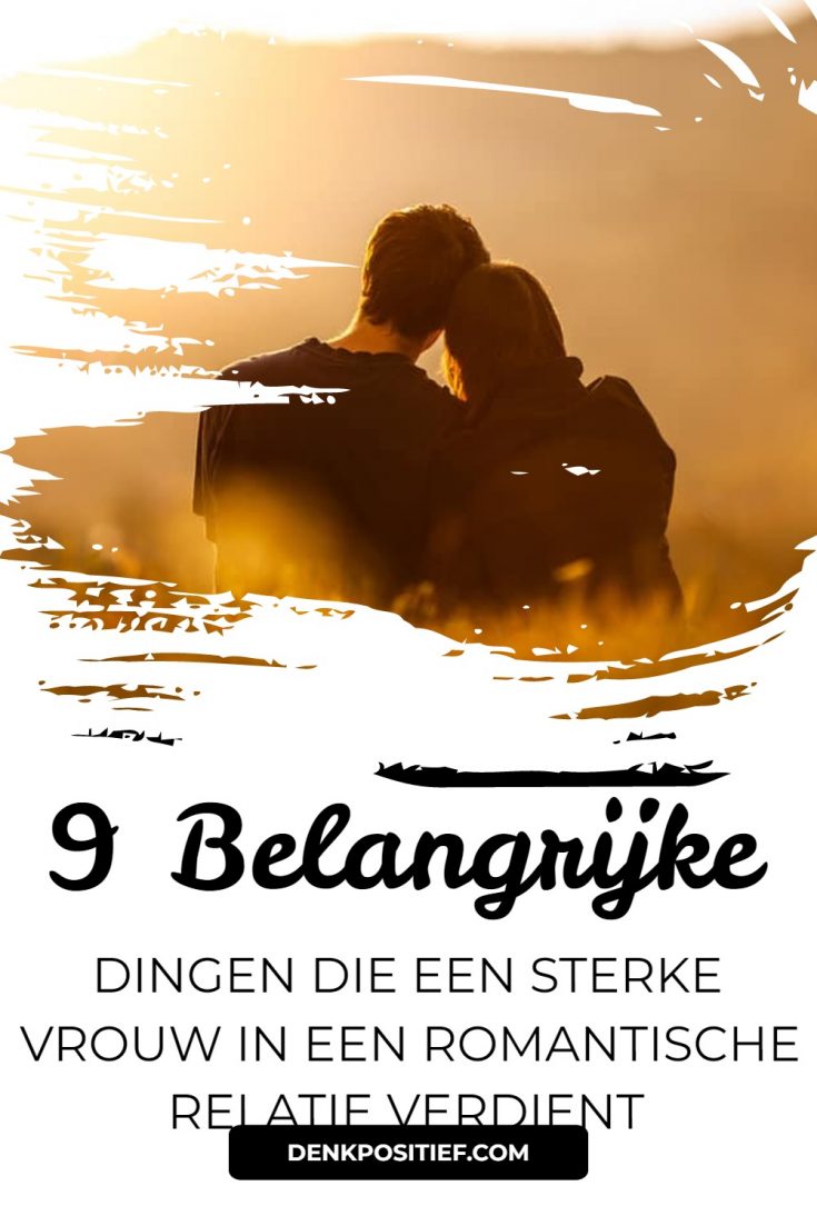 9 Belangrijke Dingen Die Een Sterke Vrouw In Een Romantische Relatie ...